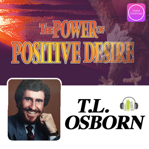 The Power of Positive Desire - Digital Audio (5) – Osborn Ministries ...
