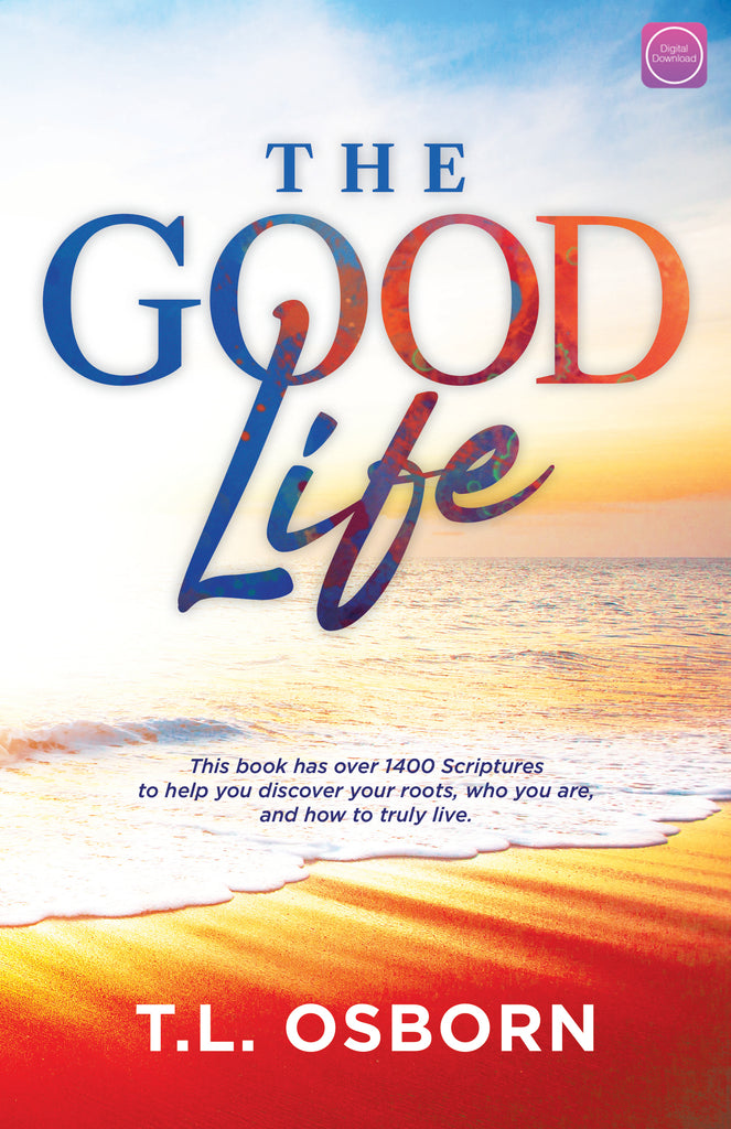 The Good Life - Digital Book – Osborn Ministries International
